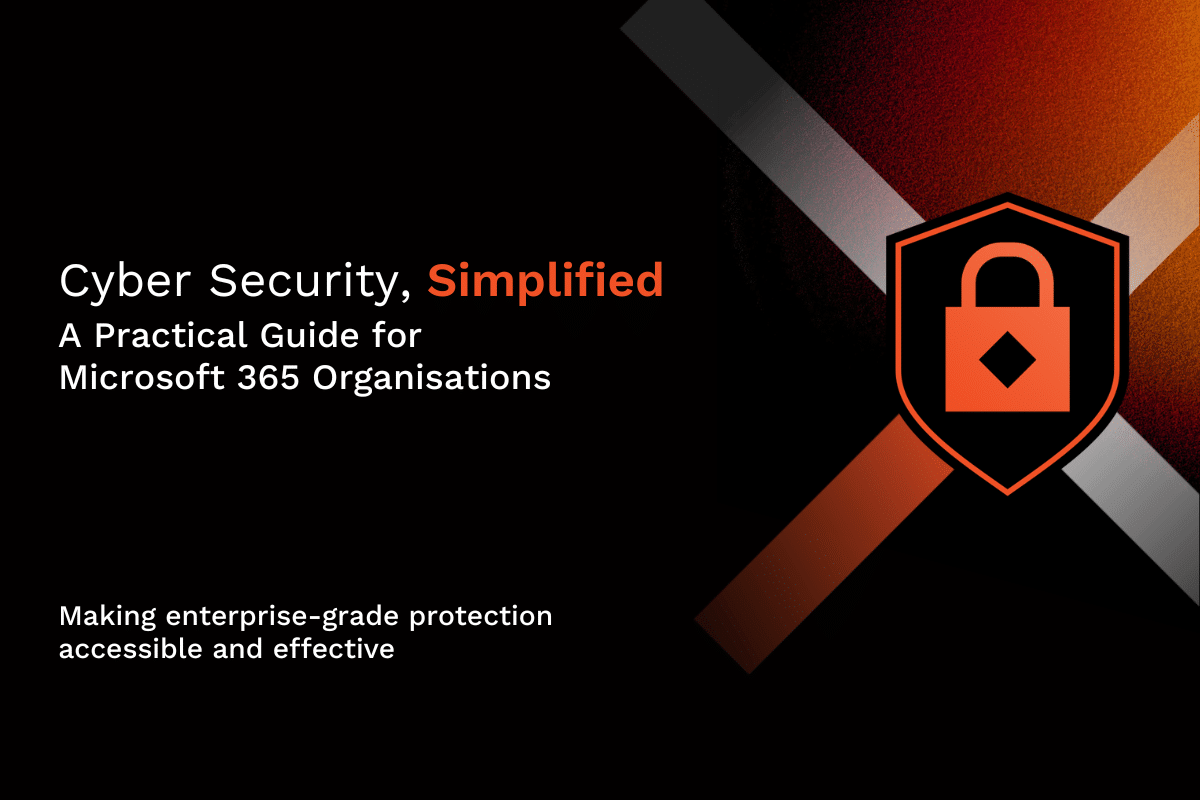Cyber Security Simplified: Practical Guide for Microsoft 365 Organisations